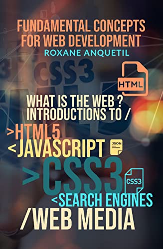 Fundamental Concepts For Web Development: HTML5, CSS3, JavaScript and much more! , Anquetil ...