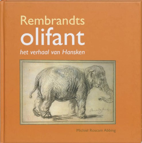 Rembrandts olifant: het verhaal van Hansken : Roscam Abbing, M.V ...
