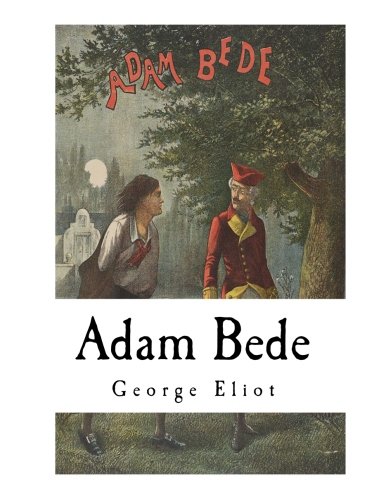 Adam Bede: Eliot, George, Evans, Mary Ann: 9781535156042: Amazon.com: Books