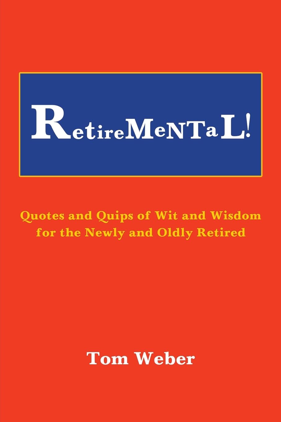 Retiremental!: Quotes and Quips of Wit and Wisdom for the Newly and ...
