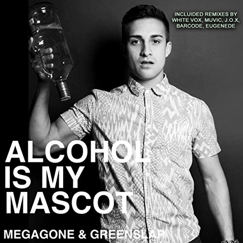 Amazon Music - Megagone & GreenslapのAlcohol Is My Mascot - Amazon.co.jp