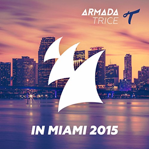 Play Armada Trice In Miami 2015 by VARIOUS ARTISTS on Amazon Music
