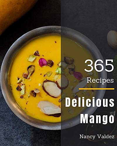 365 Delicious Mango Recipes: From The Mango Cookbook To The Table eBook ...