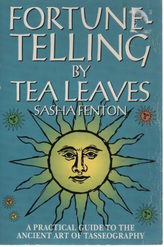 Fortune-Telling by Tea Leaves: A Practical Guide to the Ancient Art of ...