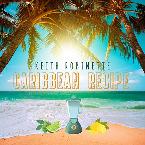 Play Caribbean Recipe by Keith Robinette on Amazon Music