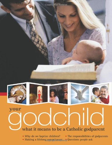 Your Godchild: What it Means to be a Catholic Godparent: Mudd, Father ...