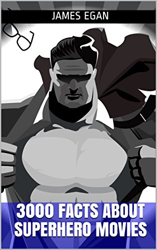 3000 Facts about Superhero Movies (Facts about Superheroes Book 4 ...