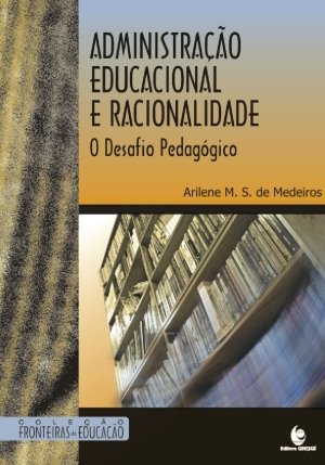 Amazon.com: Administracao Educacional e Racionalidade: O Desafio Pedagogico: 9788574295558 ...