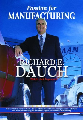 By Richard E. Dauch - Passion for Manufacturing: Real World Advice from ...