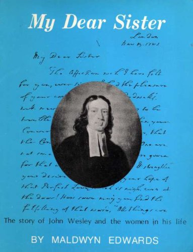My Dear Sister - The Story Of John Wesley And The Women In His Life ...