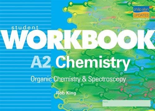 A2 Chemistry: Organic Chemistry and Spectroscopy (Student Workbooks ...