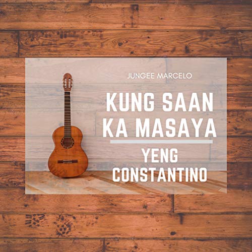 Play Kung Saan Ka Masaya by Jungee Marcelo, Yeng Constantino on Amazon ...