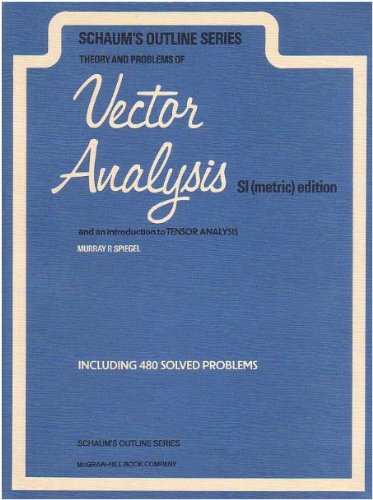 Schaum's Outline of Theory and Problems of Vector Analysis (Schaum's ...