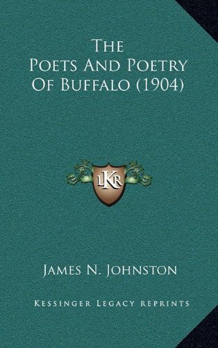 The Poets And Poetry Of Buffalo (1904): Johnston, James N ...
