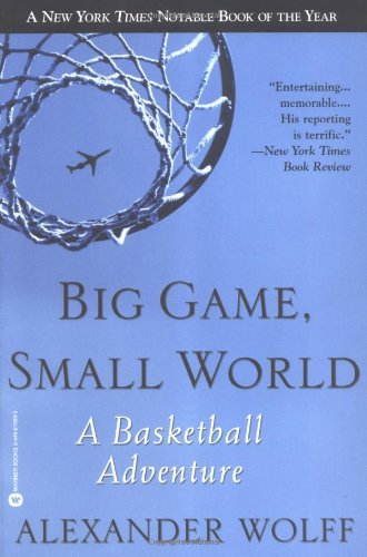 Big Game, Small World: A Basketball Adventure: Wolff, Alexander ...