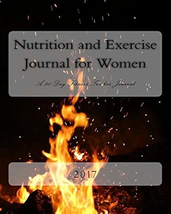Amazon.com: Nutrition and Exercise Journal for Women 2017: A 90-Day ...
