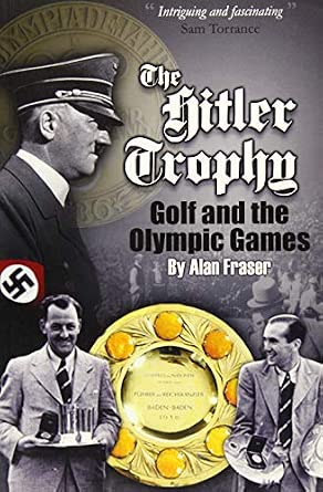 The Hitler Trophy: Golf and the Olympic Games : Fraser, Alan: Amazon.co ...