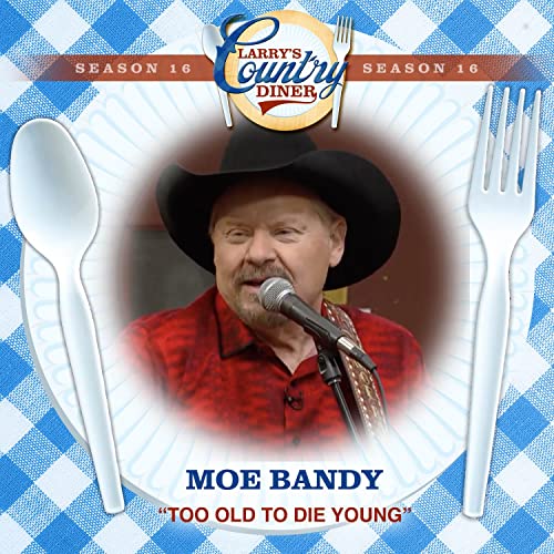 Too Old To Die Young (Larry's Country Diner Season 16) by Moe Bandy on ...
