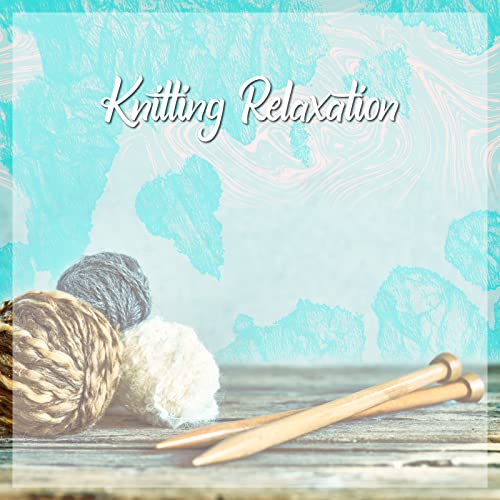 Knitting Relaxation: Music for Mindful Practice, Anti-Stress Music ...