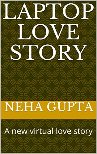Laptop love story: A new virtual love story eBook : Gupta, Neha: Amazon ...