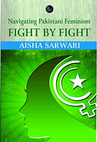Navigating Pakistani Feminism Fight By Fight: Author: Aisha Sarwari ...