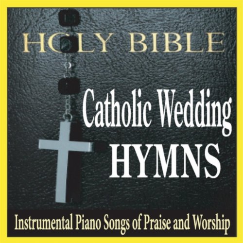 Catholic Wedding Hymns: Instrumental Piano Songs of Praise and Worship ...