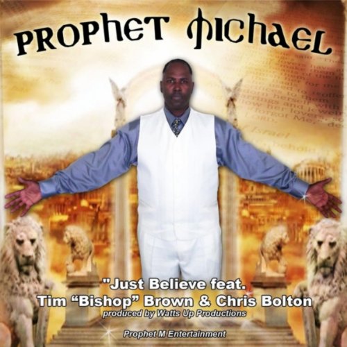 Amazon.com: Just Believe (feat. Chris Bolton & Tim Bishop Brown) : Prophet Michael: Digital Music