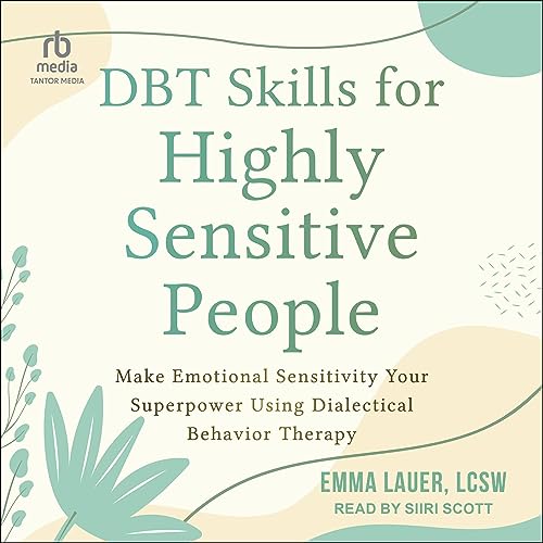 DBT Skills for Highly Sensitive People: Make Emotional Sensitivity Your ...