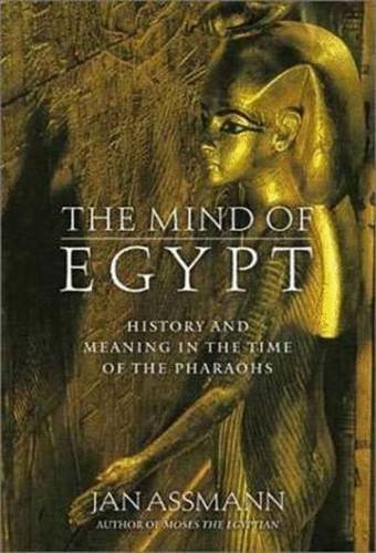 The Mind of Egypt: History and Meaning in the Time of the Pharaohs by ...