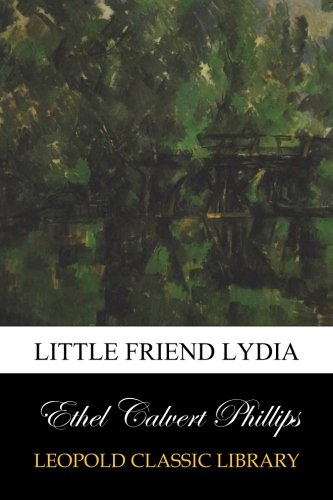 Little Friend Lydia: Phillips, Ethel Calvert: Amazon.com: Books