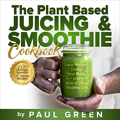 Amazon.com: The Plant Based Juicing and Smoothie Cookbook: 200 ...