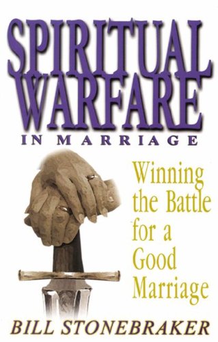 Spiritual Warfare in Marriage: Winning the Battle for a Godly Marriage ...