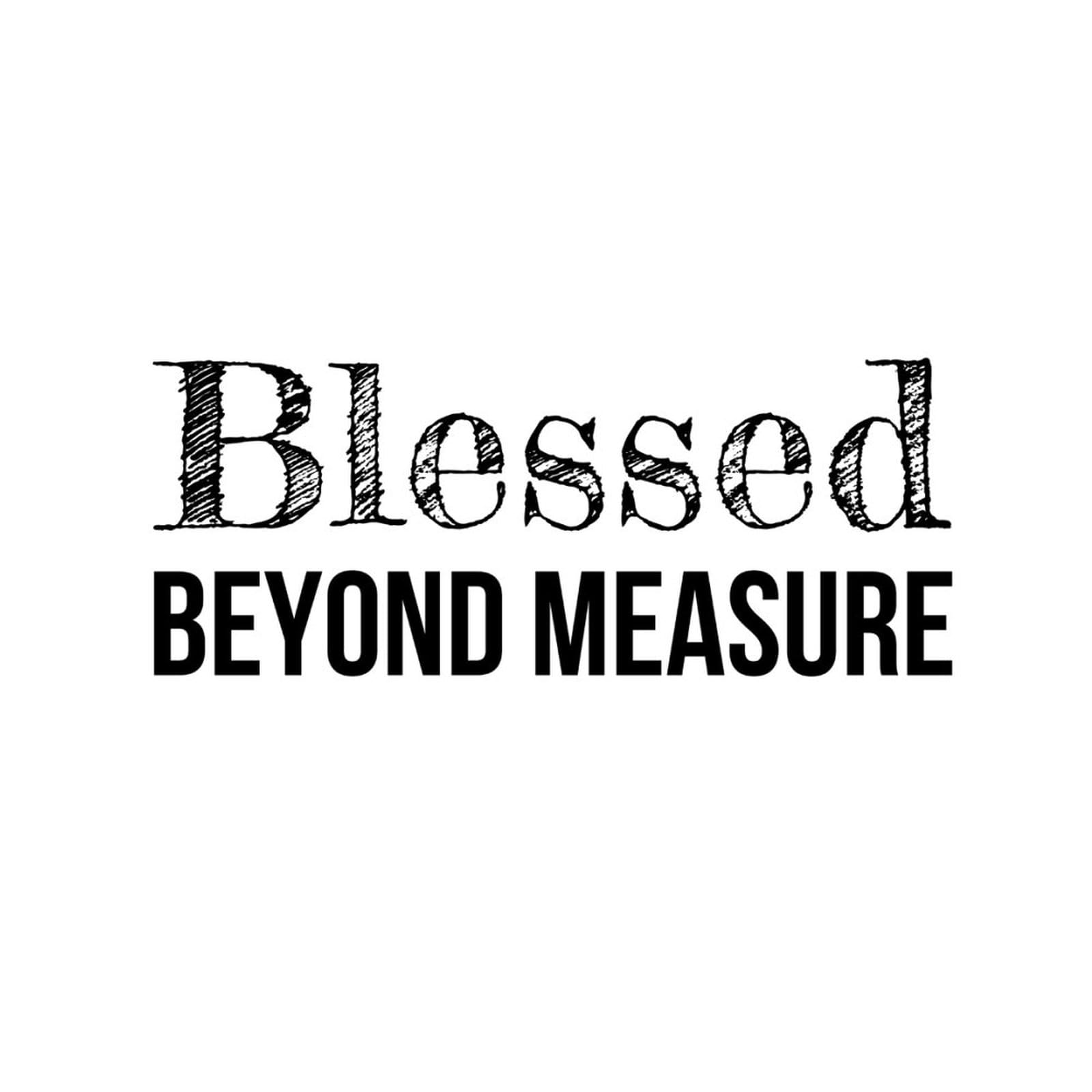 Blessed Beyond Measure Quotes