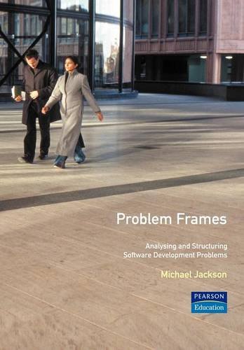 Problem Frames Analysing And Structuring Software Development Problems