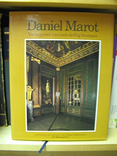 Daniel Marot, vormgever van een deftig bestaan: architectuur en ...
