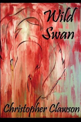 Wild Swan: Clawson, Christopher: 9781680908671: Amazon.com: Books