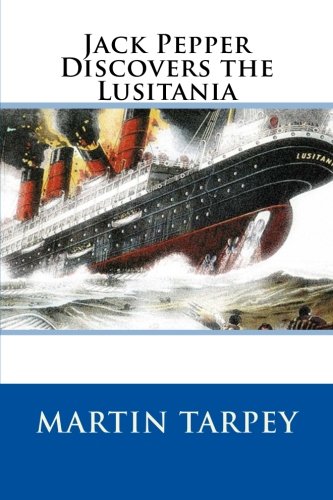 Jack Pepper Discovers the Lusitania: Amazon.co.uk: Tarpey, Martin ...