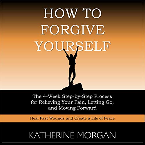 Amazon.com: How to Forgive Yourself: A Step-by-Step Guide to Forgiving ...
