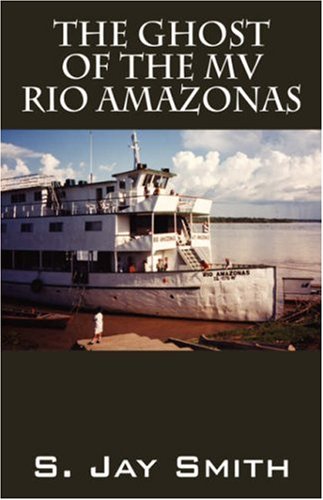 The Ghost of the Mv Rio Amazonas: Smith, Jay S.: 9781598009958: Amazon ...