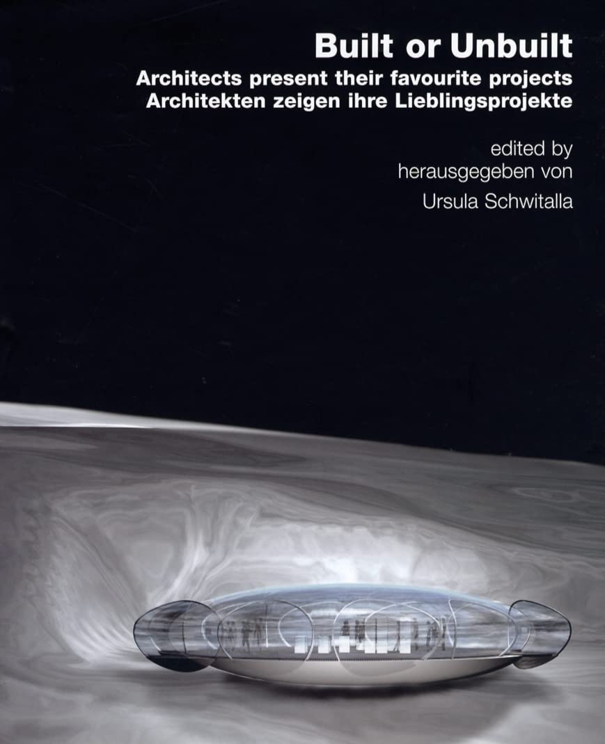 Built or Unbuilt: Architects Present Their Favorite Projects: Schwitalla, Ursula: 9783932565083 ...