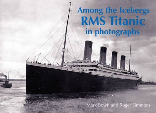 Among the Icebergs: RMS Titanic in Photographs: Amazon.co.uk: Mark Bown ...