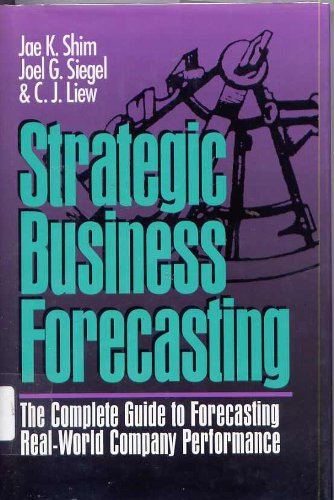 Strategic Business Forecasting: The Complete Guide to Forecasting Real ...