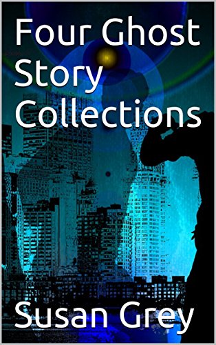 Four Ghost Story Collection - Kindle edition by Susan Grey, Ninety Nine ...