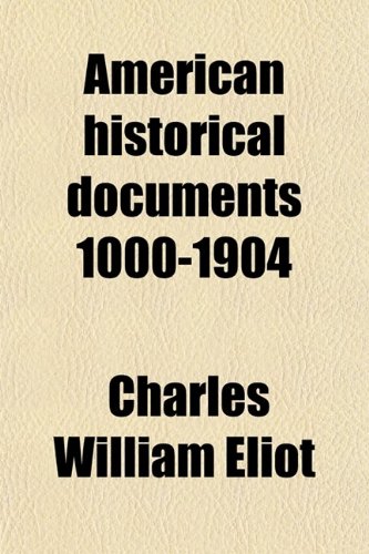 American Historical Documents 1000-1904 (Volume 43); With Introductions ...