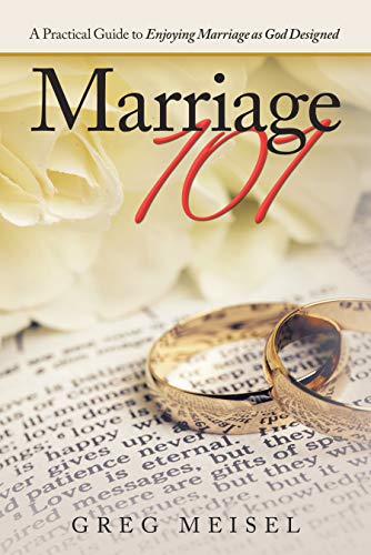 Marriage 101: A Practical Guide to Enjoying Marriage as God Designed ...
