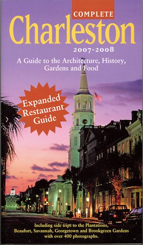 Complete Charleston 2007-2008: A Guide to the Architecture, History ...
