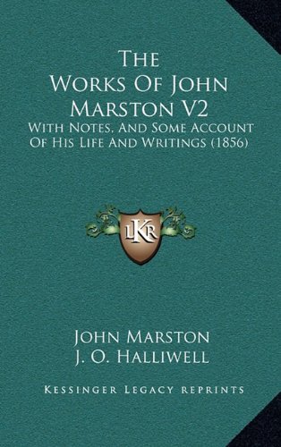 The Works Of John Marston V2: With Notes, And Some Account Of His Life ...
