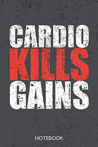 Cardio kills Gains: Fitness Notebook for Gym People 6x9 Inches with 120 ...
