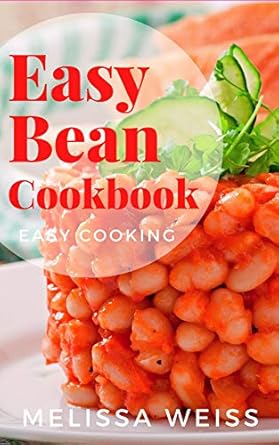 Easy Bean Cookbook: 30 Deliciously Simple Recipes Healthy Meals ...