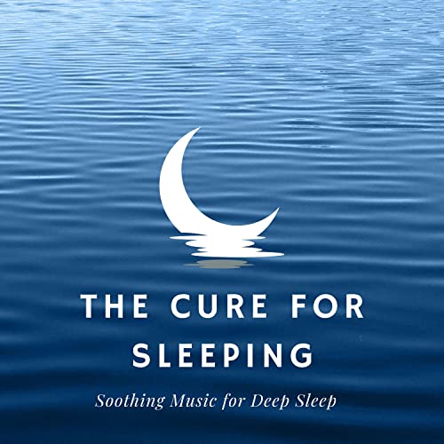 Play The Cure for Sleeping - Soothing Music for Deep Sleep by Deep ...